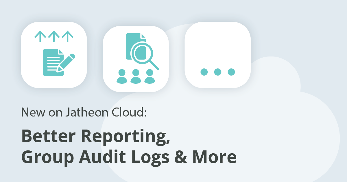 New on Jatheon Cloud: Better Reporting, Audit Logs & More